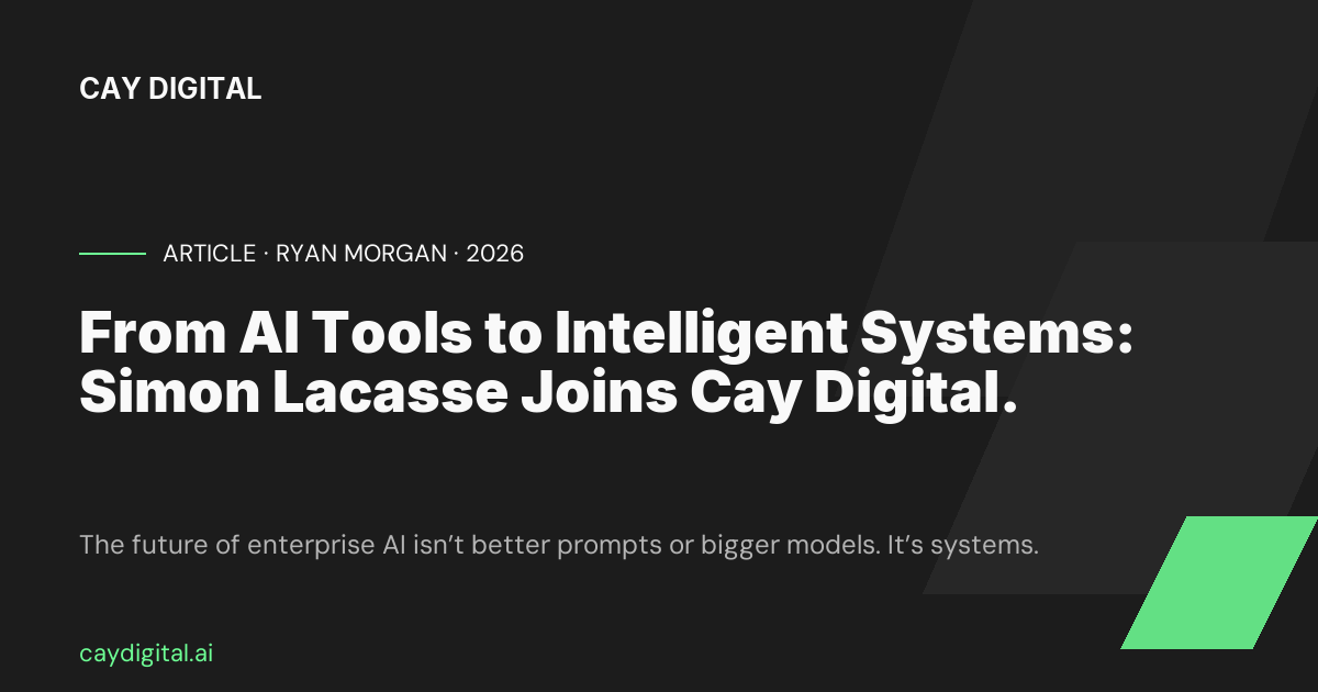 From AI Tools to Intelligent Systems: Simon Lacasse Joins Cay Digital ...