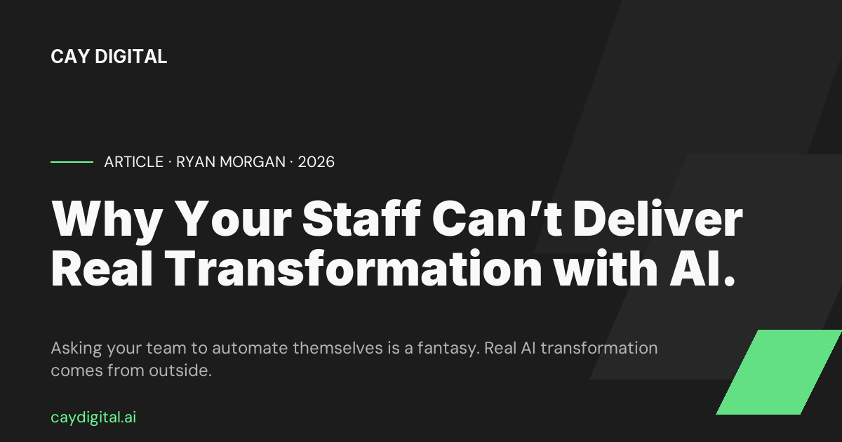 Why Your Staff Can't Deliver Real Transformation with AI | Cay Digital